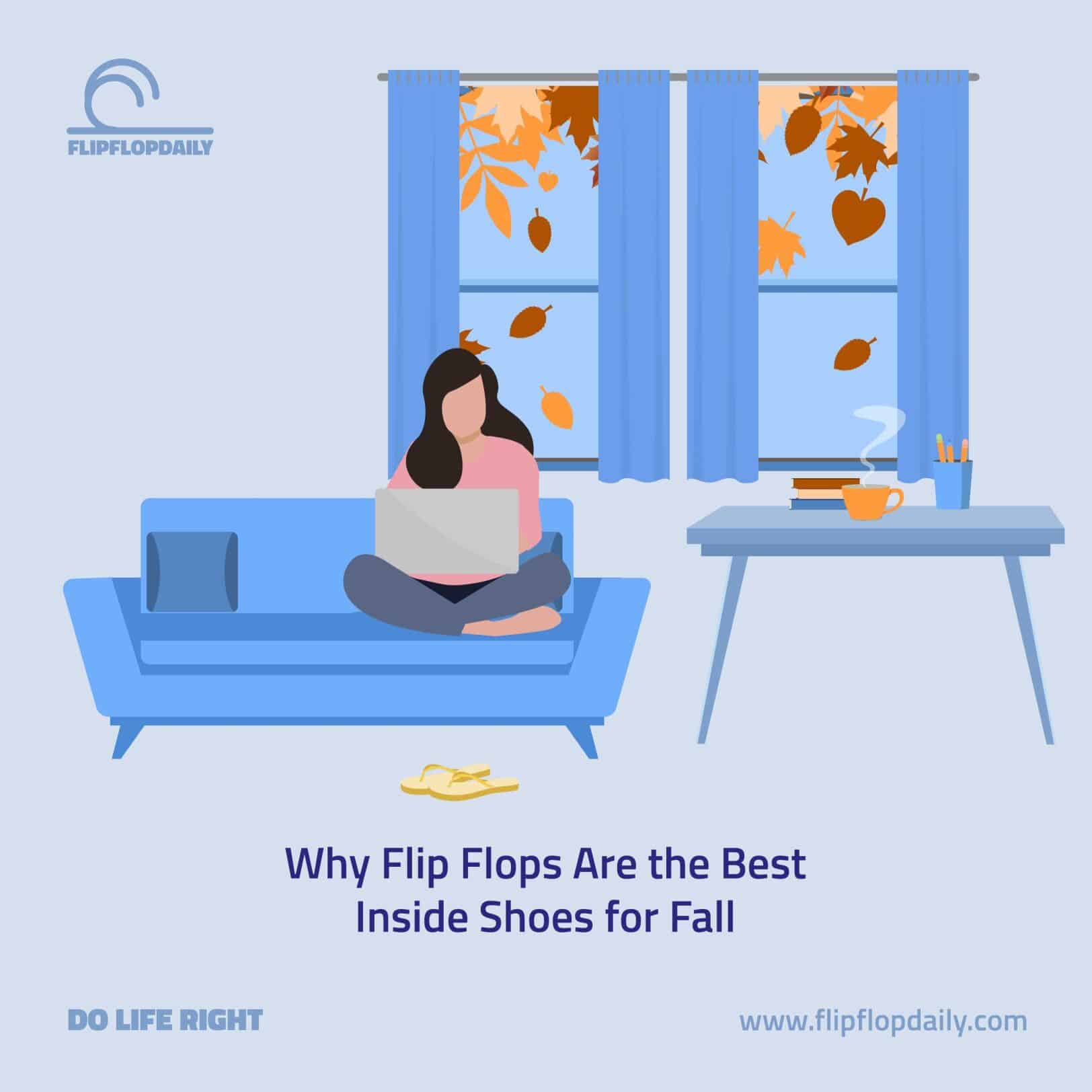 Why Flip Flops Are the Best Inside Shoes for Fall