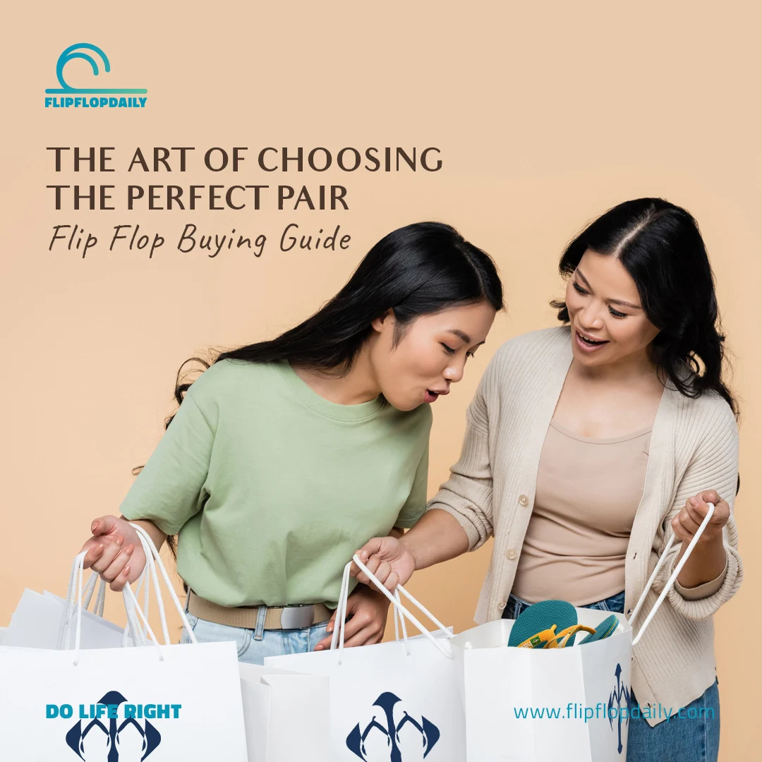 The Art of Choosing the Perfect Pair - Flip Flop Buying Guide