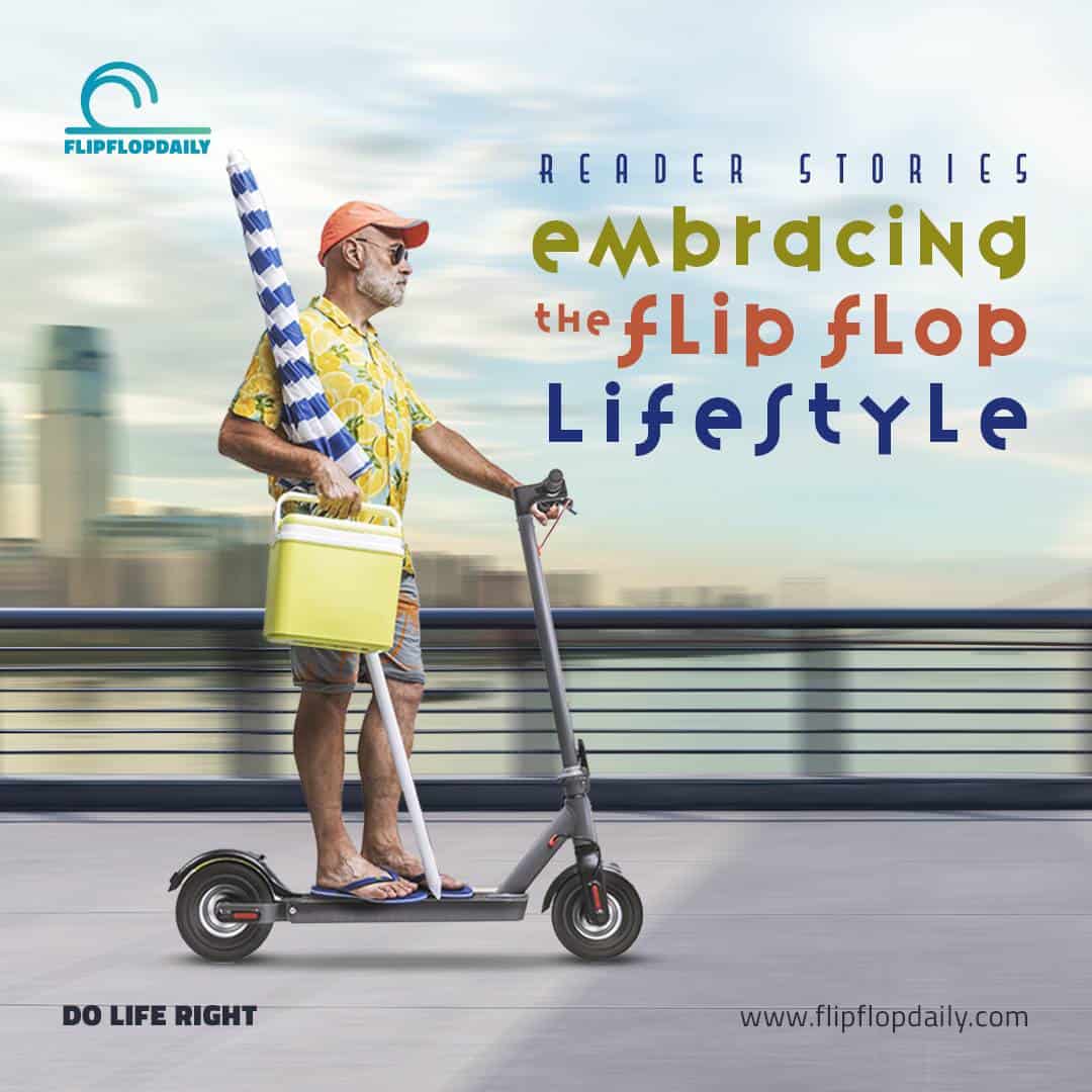 Embracing the Flip Flop Lifestyle - Reader Stories